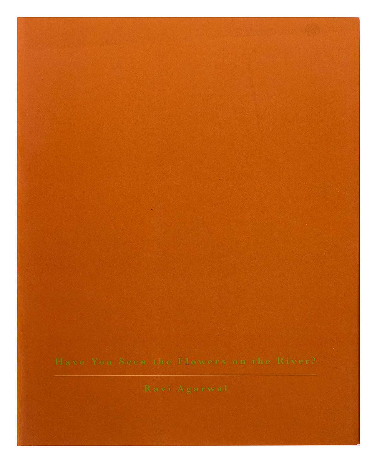 Have you seen the flowers on the River : Ravi Agarwal (Signed)